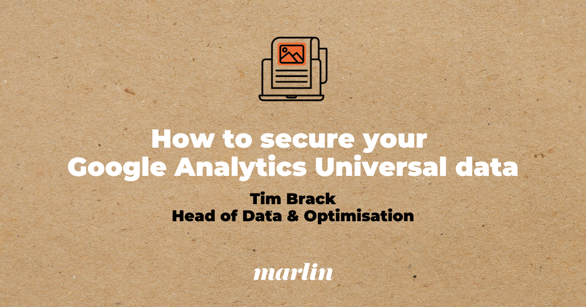 How to secure your Google Analytics Universal data - Marlin Communications